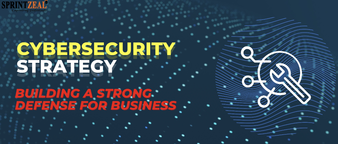 Building a Strong Cyber Security Strategy to Safeguard Your Business ...